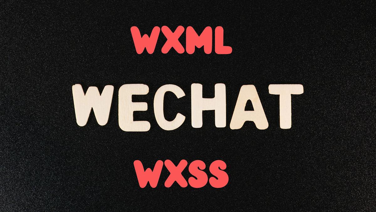WXML and WXSS Explained: The Building Blocks of WeChat Mini Programs ...