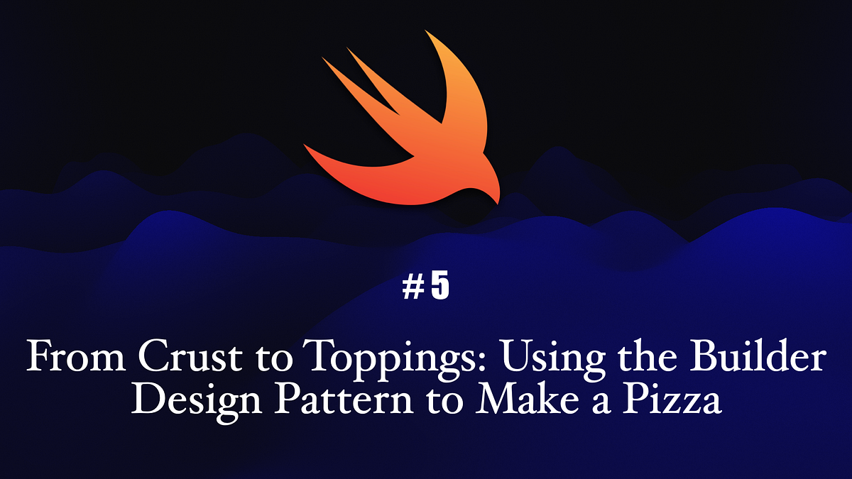 From Crust to Toppings: Using the Builder Design Pattern to Make a ...