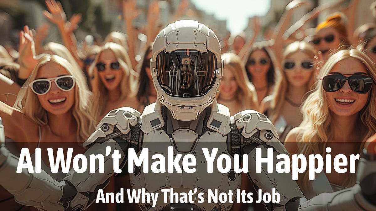AI Won’t Make You Happier — And Why That’s Not Its Job | by Markus ...