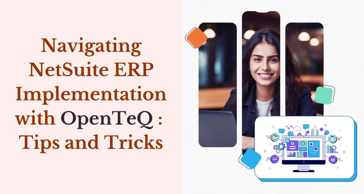 Navigating NetSuite ERP Implementation with OpenTeQ: Tips and Tricks | by Srinivas Reddy OpenTeQ ...