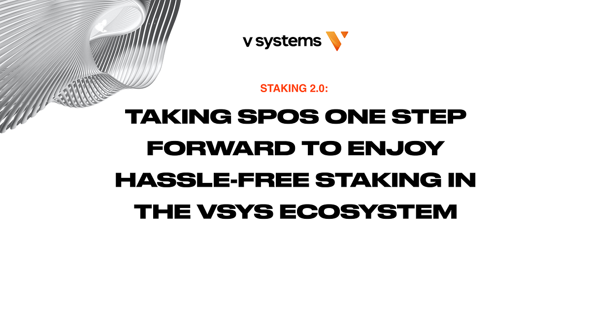 Staking 2.0: Taking SPoS One Step Forward to Enjoy Hassle-free Staking ...