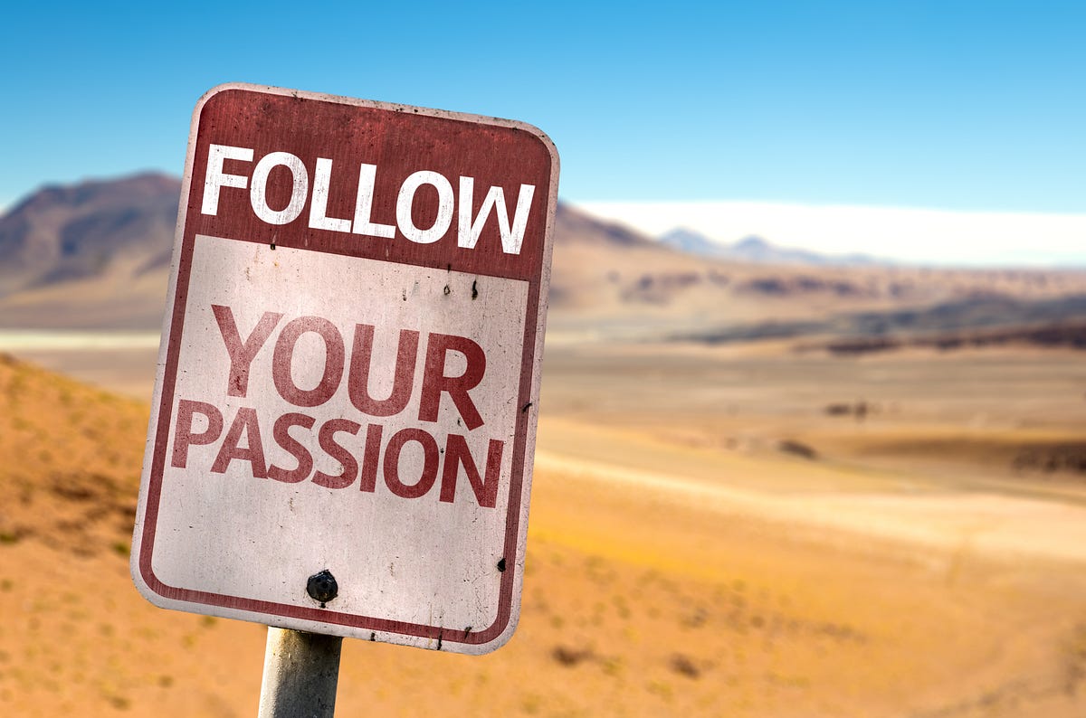 5 Surprising Reasons To Follow Your Passion | by Lemi Ren | Medium