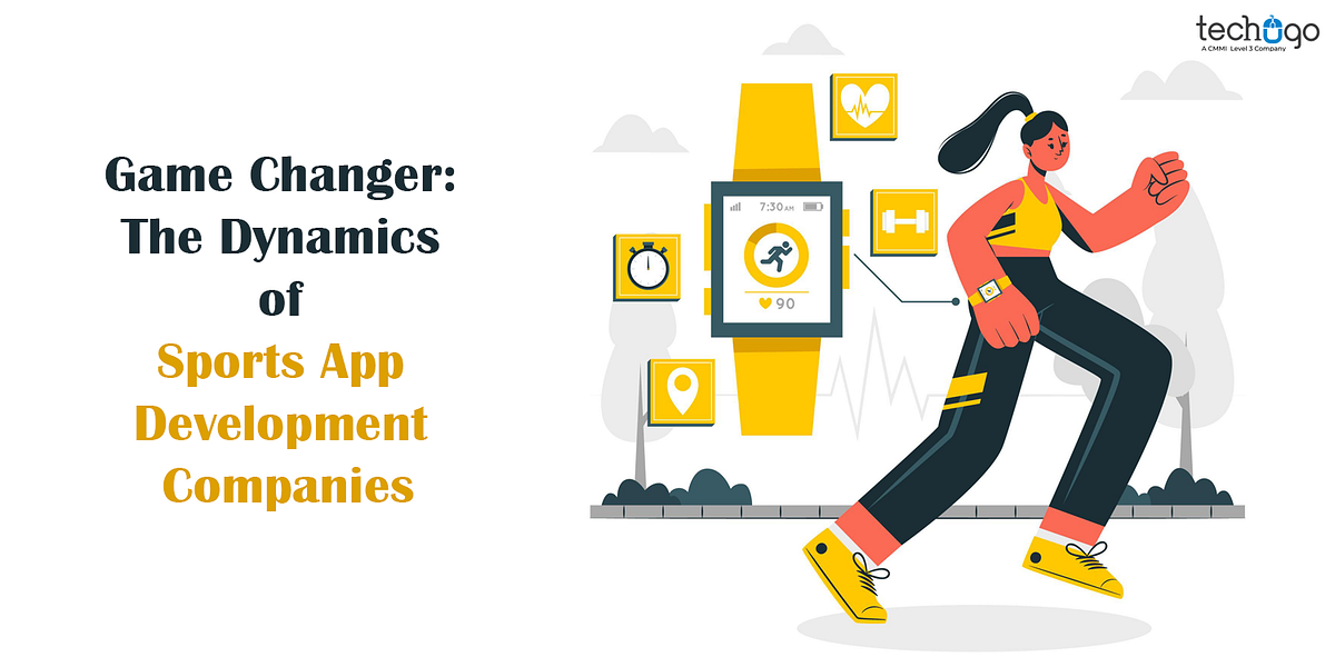 Game Changer: The Dynamics of Sports App Development Companies ...