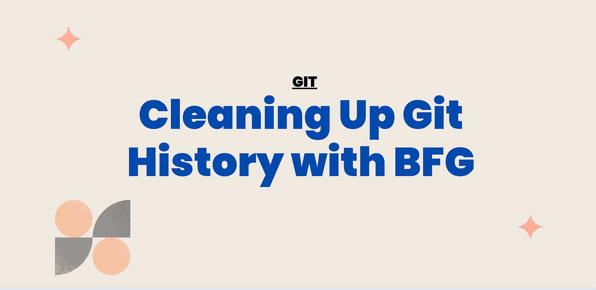 Cleaning Up Git History with BFG. Git repositories can accumulate… | by Hamad | Medium