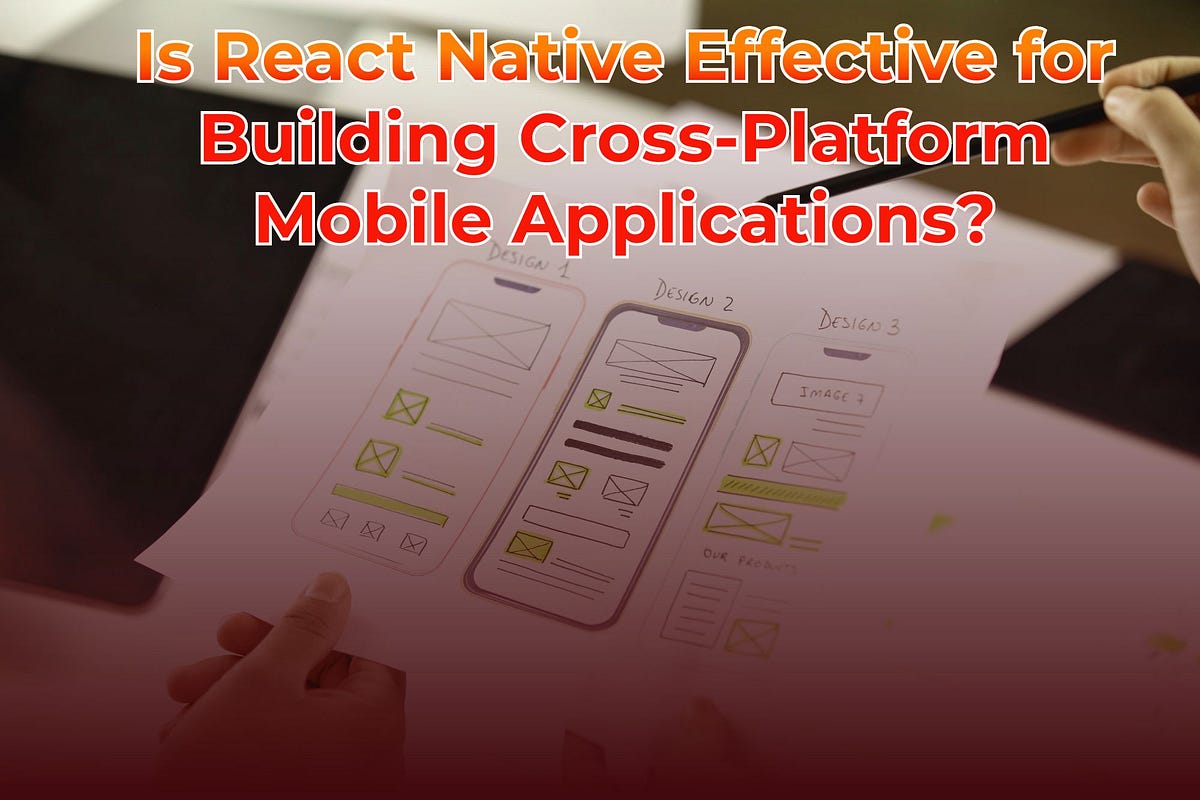 Is React Native Effective for Building Cross-Platform Mobile ...