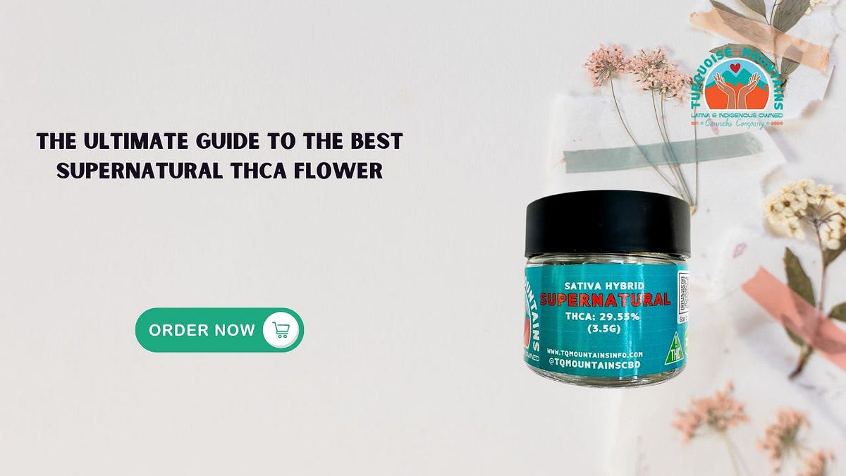 Best Supernatural THCA Flower | Turquoise Mountain | Medium