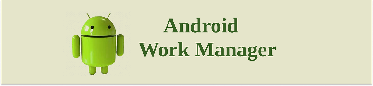 WorkManager for Android. ‘WorkManager’ is a power full library… | by Pankaj Gaur | Sep, 2024 ...