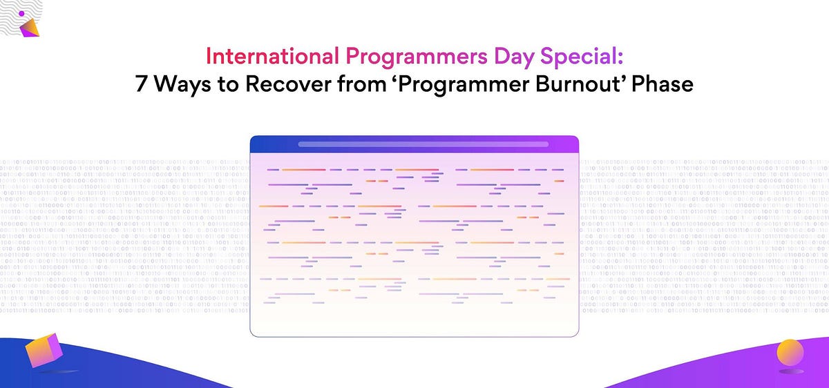 International Programmers Day Special: 7 Ways to Recover from the Programmer Burnout Phase | by ...