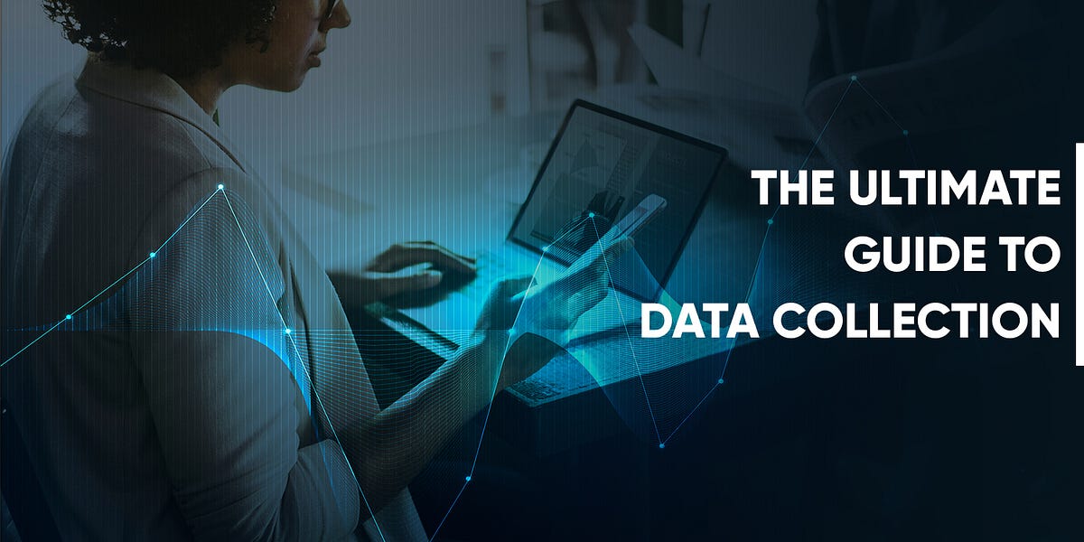 How does data collection work? Your comprehensive guide to Data ...