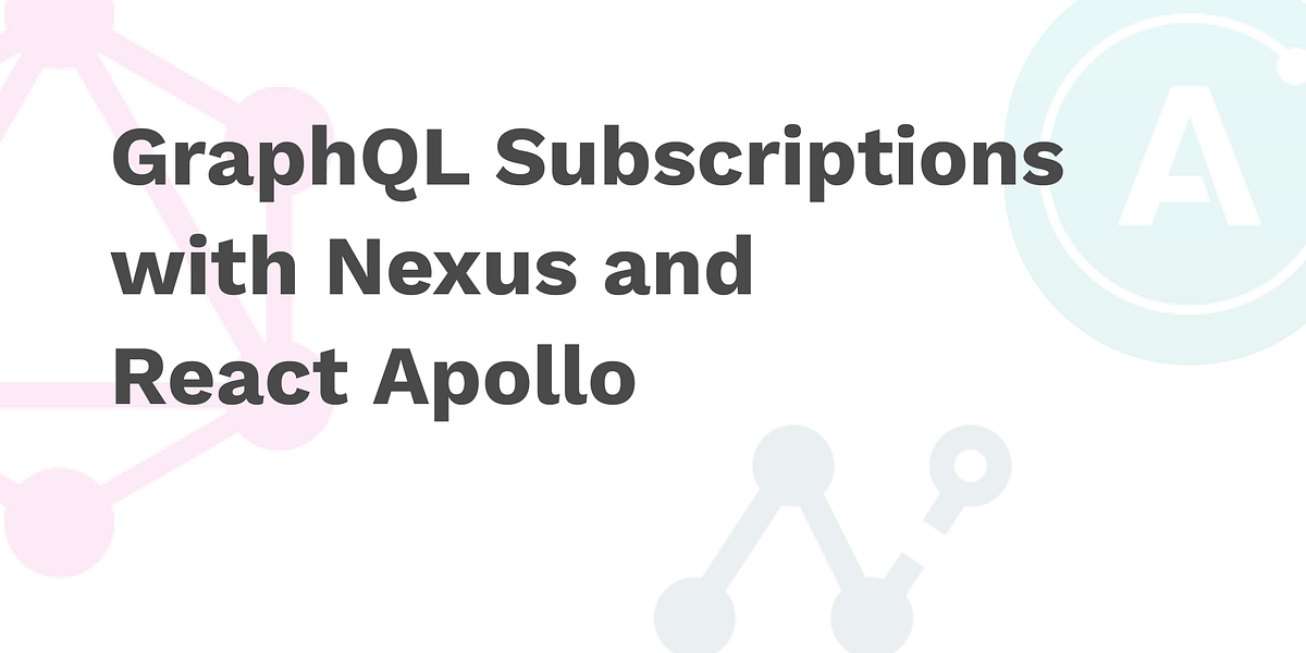 GraphQL Subscriptions with Nexus and React Apollo | by Kris Yang | Novvum | Medium