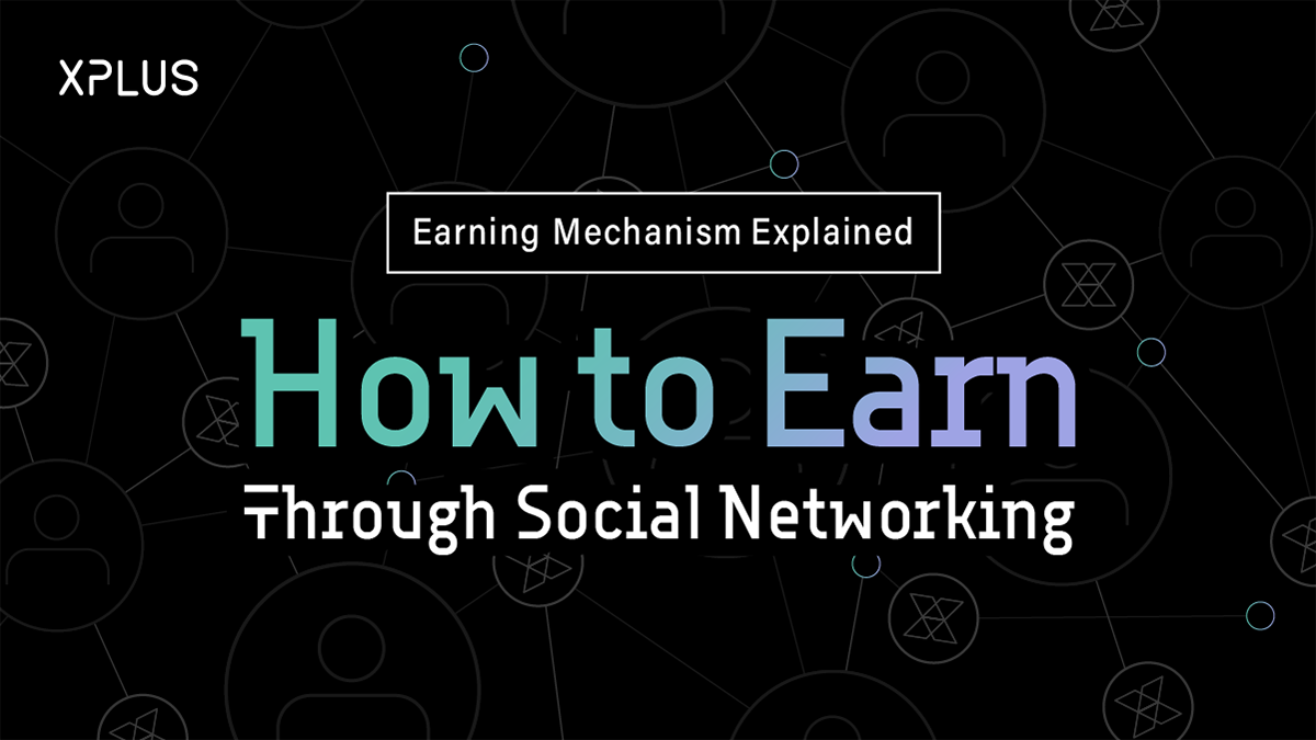 XPLUS Earning Mechanism Explain — How To Earn Through Social Networking ...