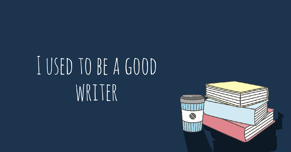I used to be a Good Writer. I used to be a good writer. Then life… | by ...