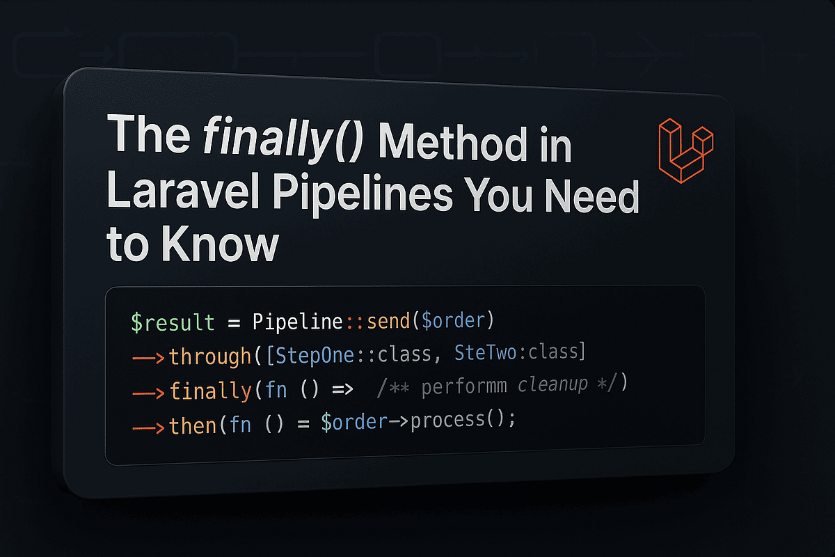 The finally() Method in Laravel Pipelines You Need to Know | by ...