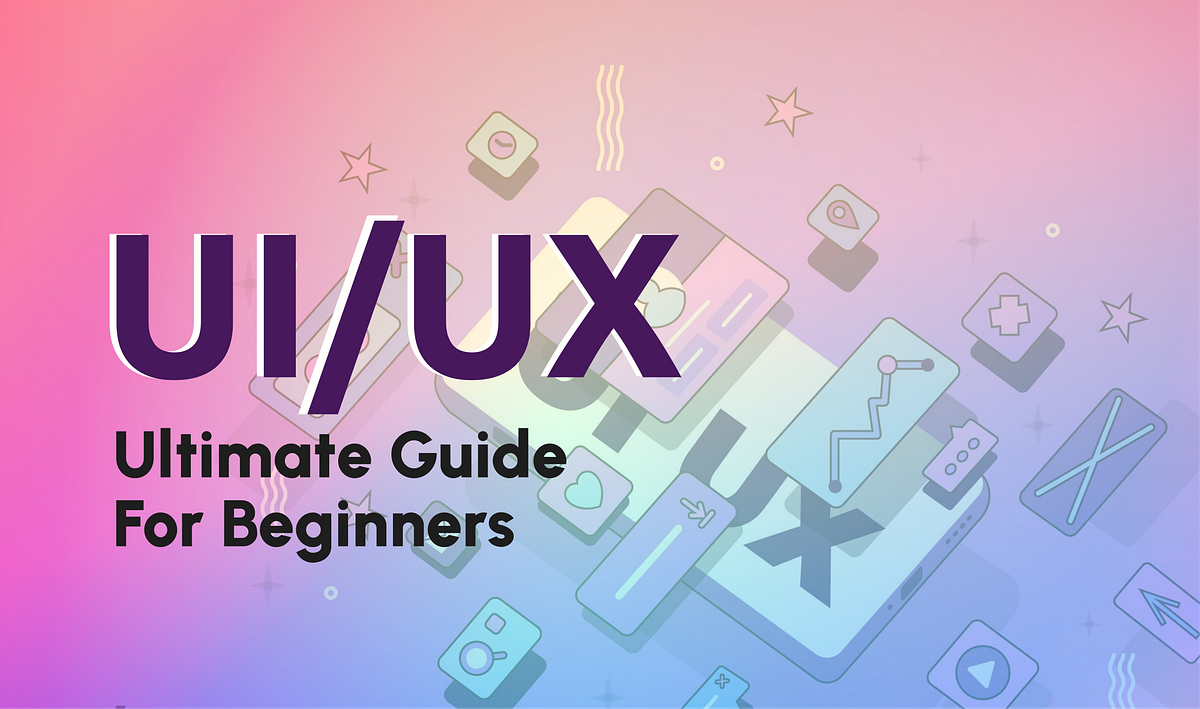 UI/UX Design for Beginners: Tips, Tricks and Best Practices | Medium