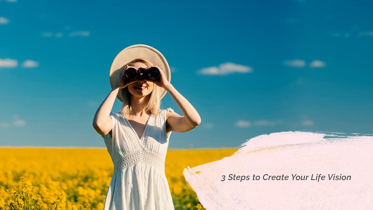 3 Steps to Create Your Life Vision | by Alicia Carrasco Rozas | Medium