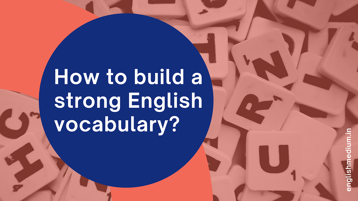 How to build a strong English vocabulary? | by English Medium | Medium