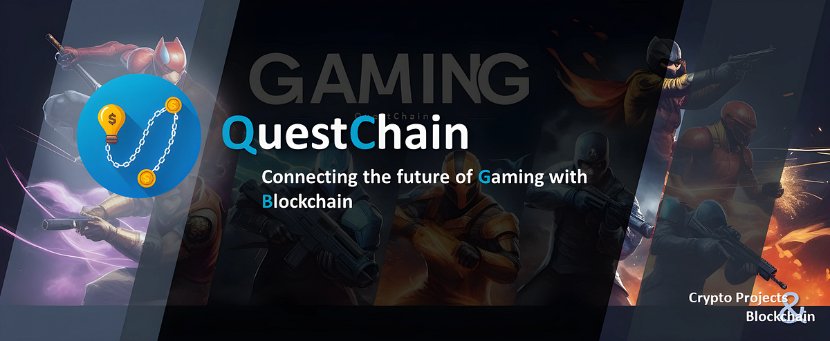 QuestChain: Connecting the world of Gaming with blockchain technology | by Crypto Projects and ...