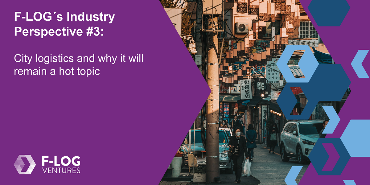 F-LOG´s Industry Perspective #3: City logistics and why it will remain ...