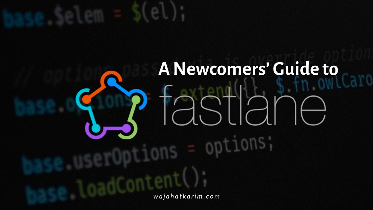A Newcomers’ Guide to fastlane. A quick and easy guide to fastlane for ...