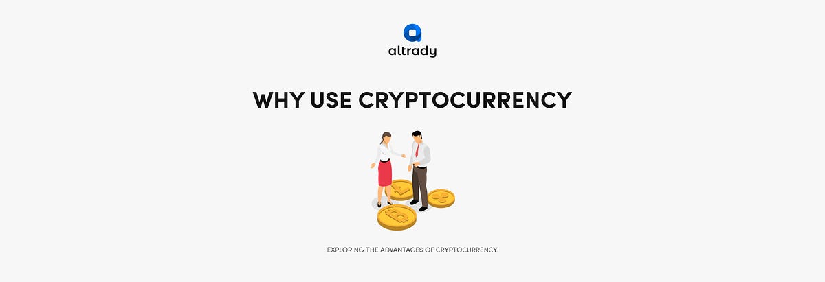 Why Use Cryptocurrency — Exploring the Advantages of Cryptocurrency ...
