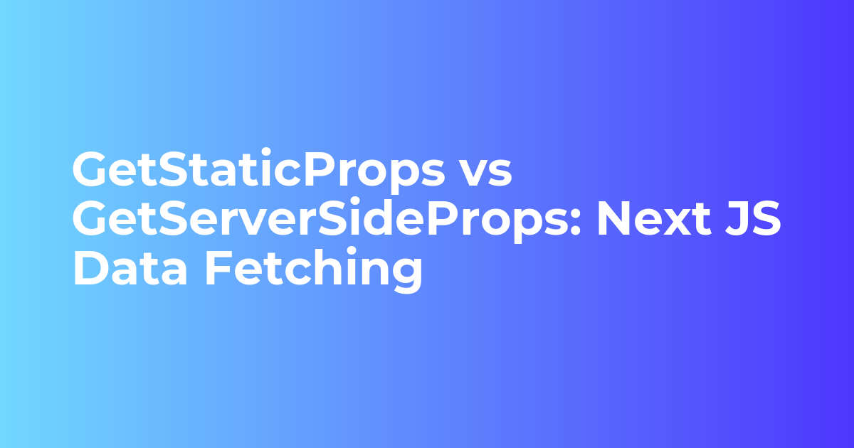 Static Props vs Server-Side Props: Not a Feature Comparison, but a ...