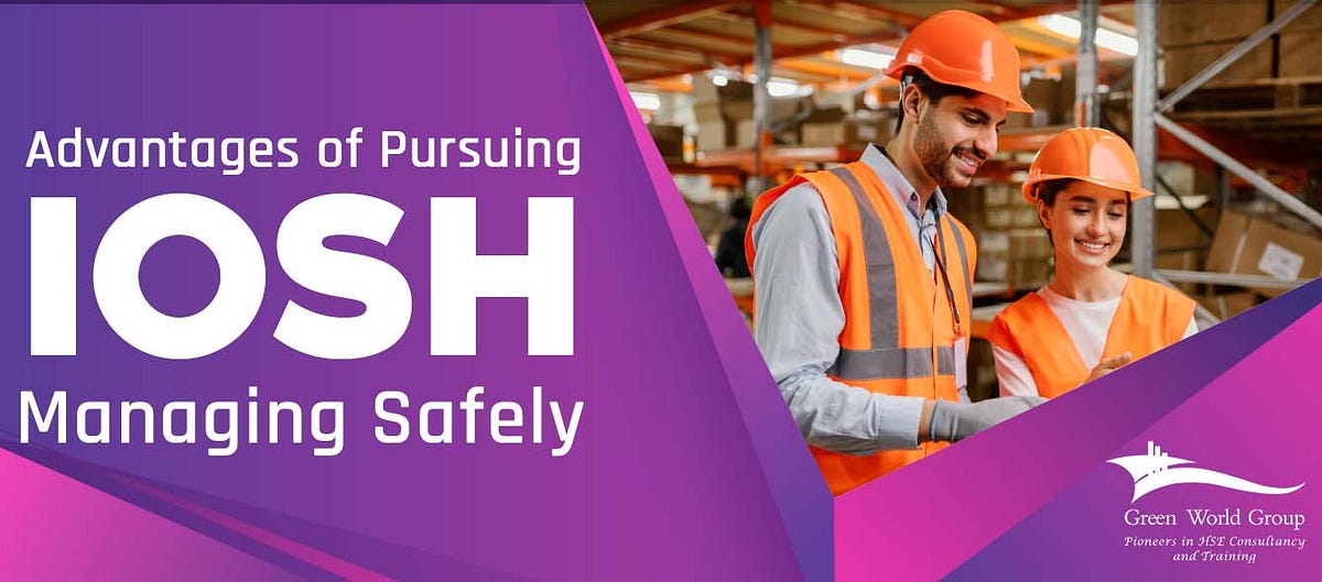 Advantages of Pursuing IOSH Managing Safely - Mounigwg - Medium