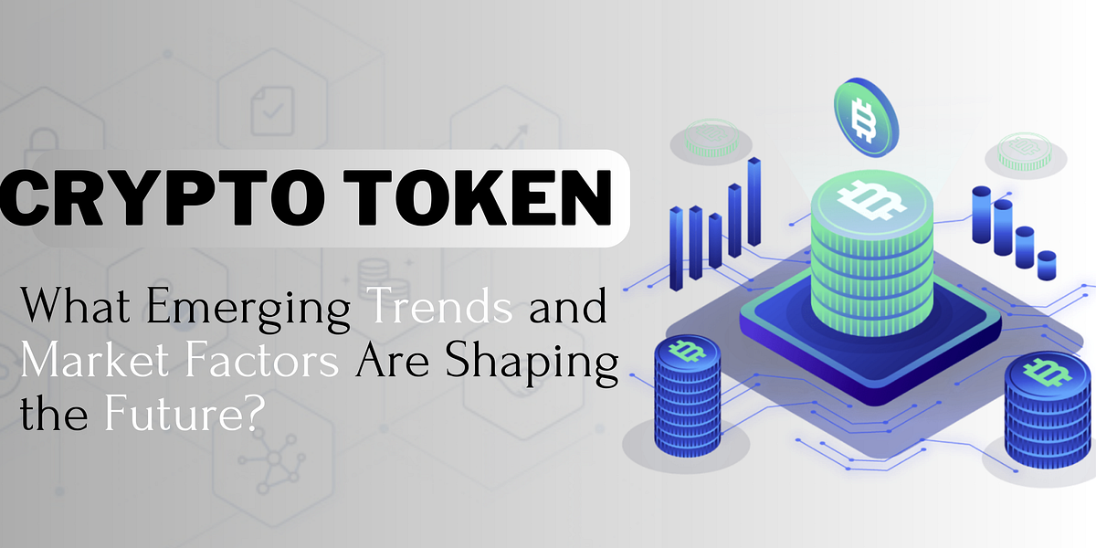 Crypto Tokens: What Emerging Trends and Market Factors Are Shaping the Future? | by Raydensmith ...