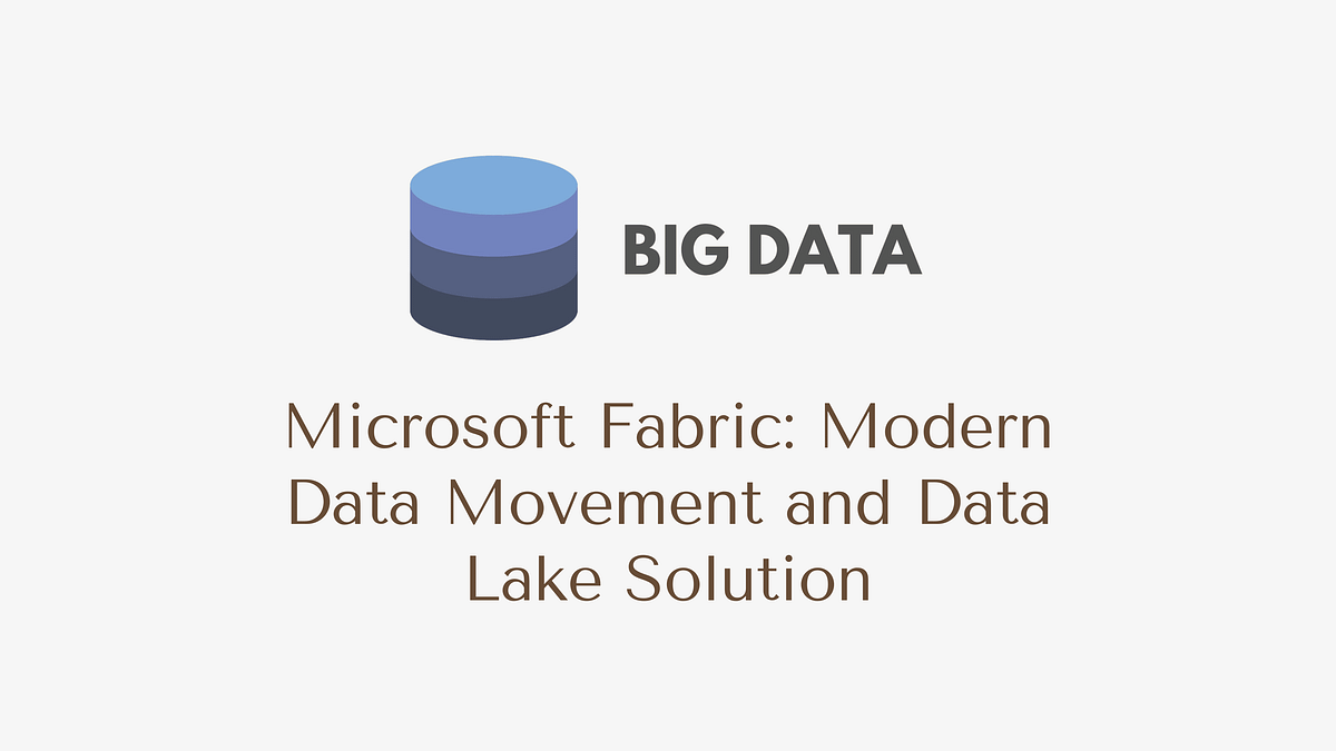 Microsoft Fabric: Modern Data Movement and Data Lake Solution | Medium