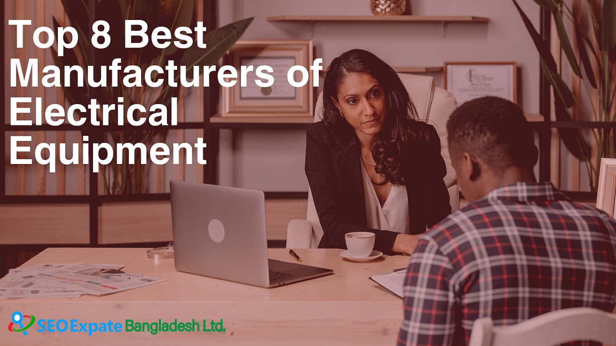 Top 8 Best Manufacturers of Electrical Equipment | by Honey Nurjahan ...