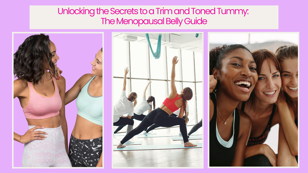 Unlocking the Secrets to a Trim and Toned Tummy: The Menopausal Belly ...