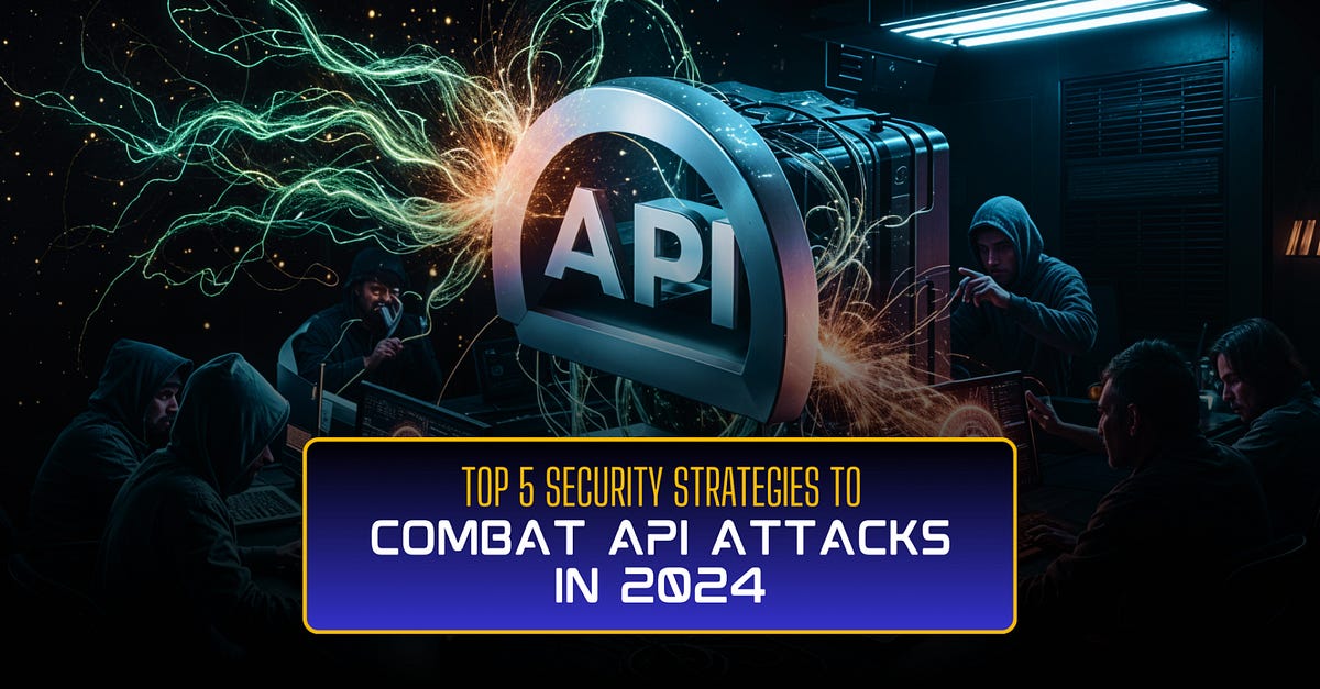 Top 5 Security Strategies To Combat API Attacks In 2024 | by D. Rogers ...