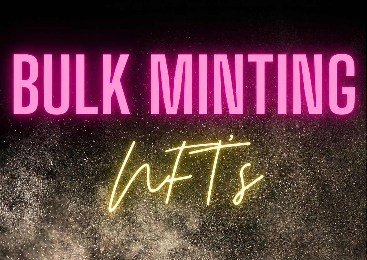 Bulk-minting Nfts. Creating NFTs Collections! | by Aman Agarwal | Nerd ...