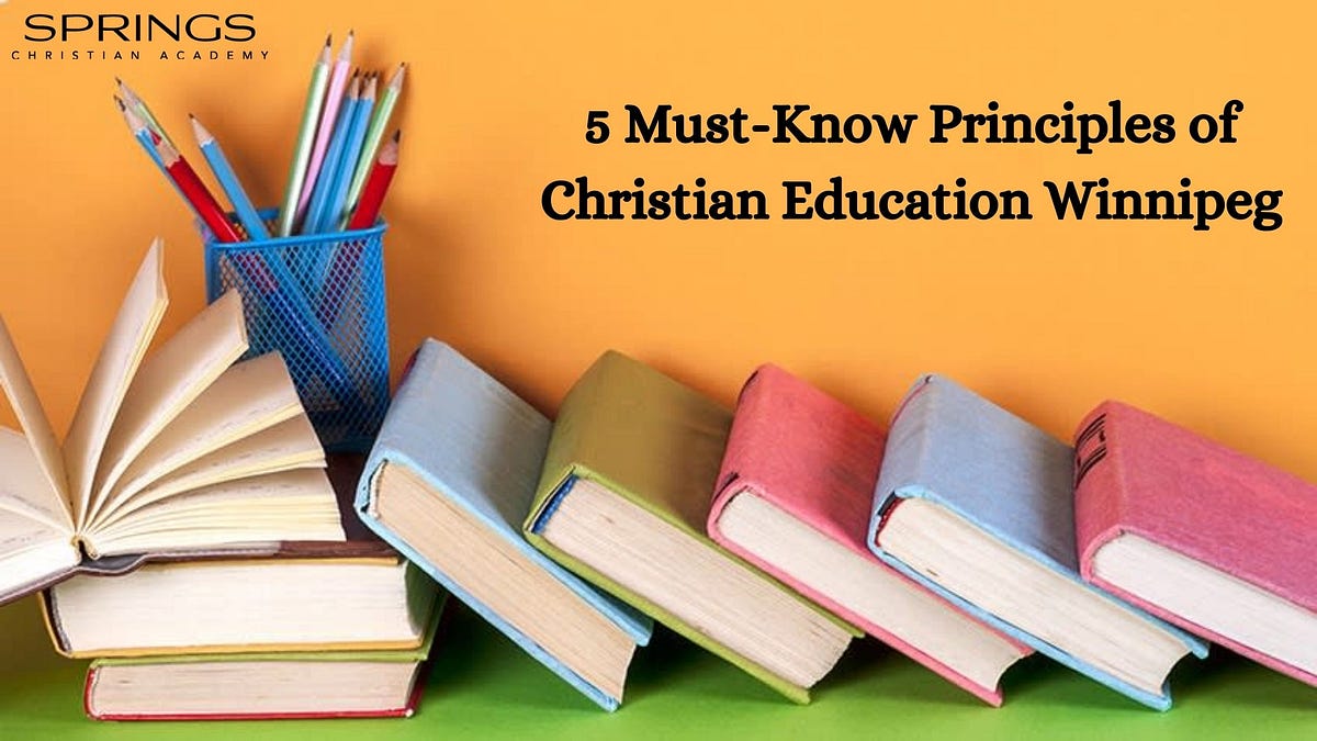 5 Must-Know Principles of Christian Education Winnipeg | by Springs ...