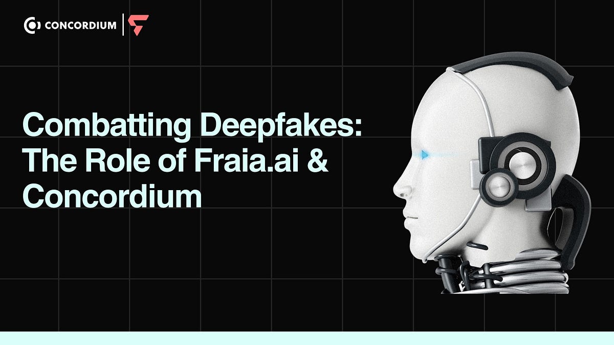 Combatting Deepfakes: The Role of Fraia.ai & Concordium | by Sunday Ben | Medium