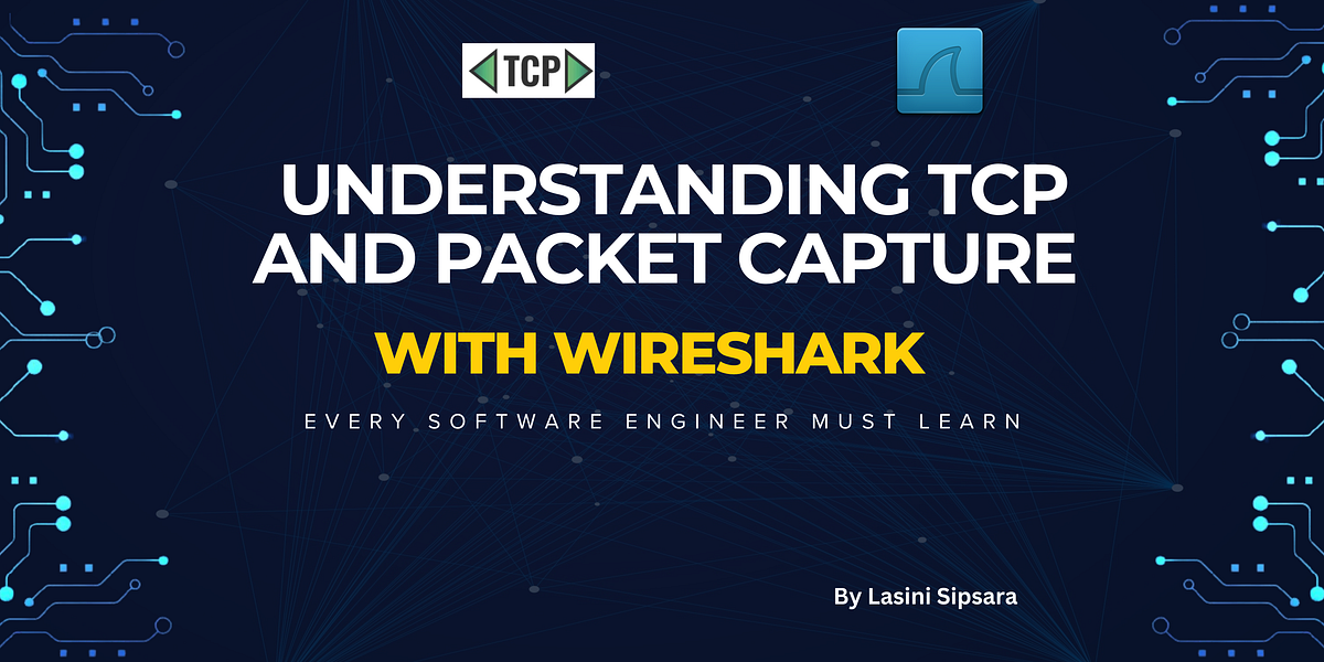 Understanding TCP and Packet Capture with Wireshark | by Lasini Sipsara | Medium