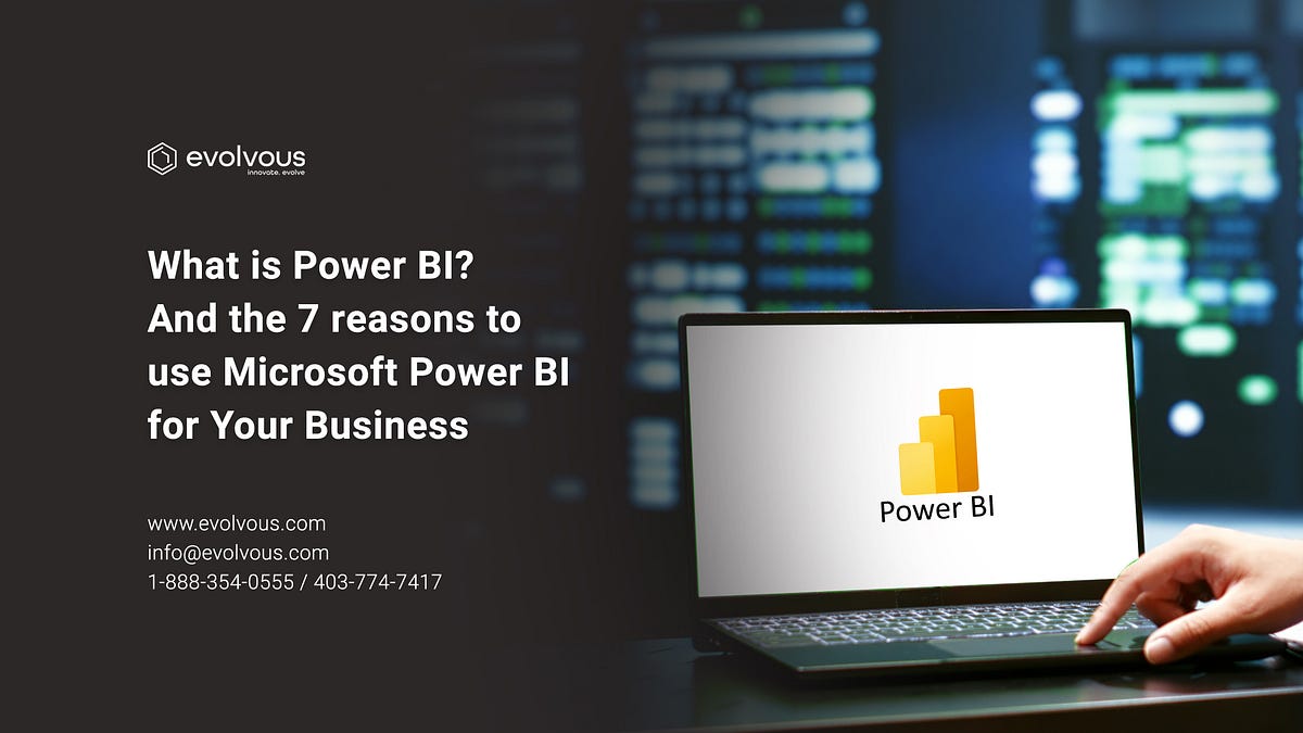 What is Power BI and the 7 reasons to use Microsoft Power BI for Your ...