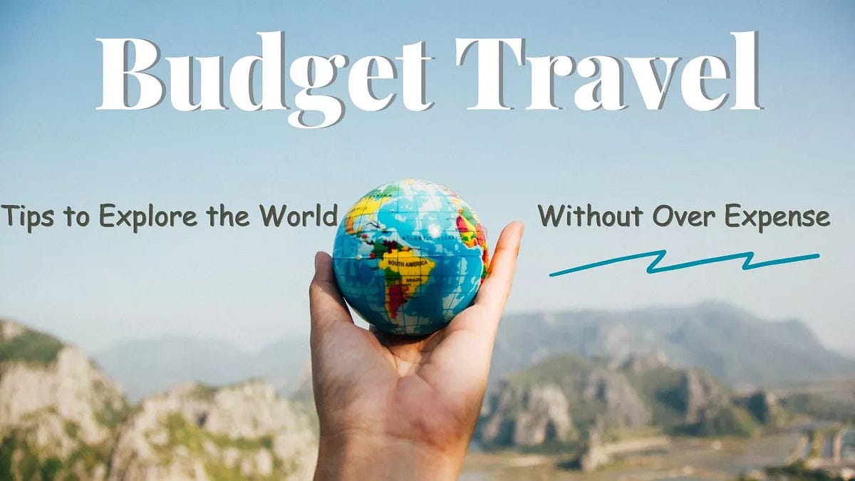 Budget Travel: Exploring the World Without Breaking the Bank | by ...