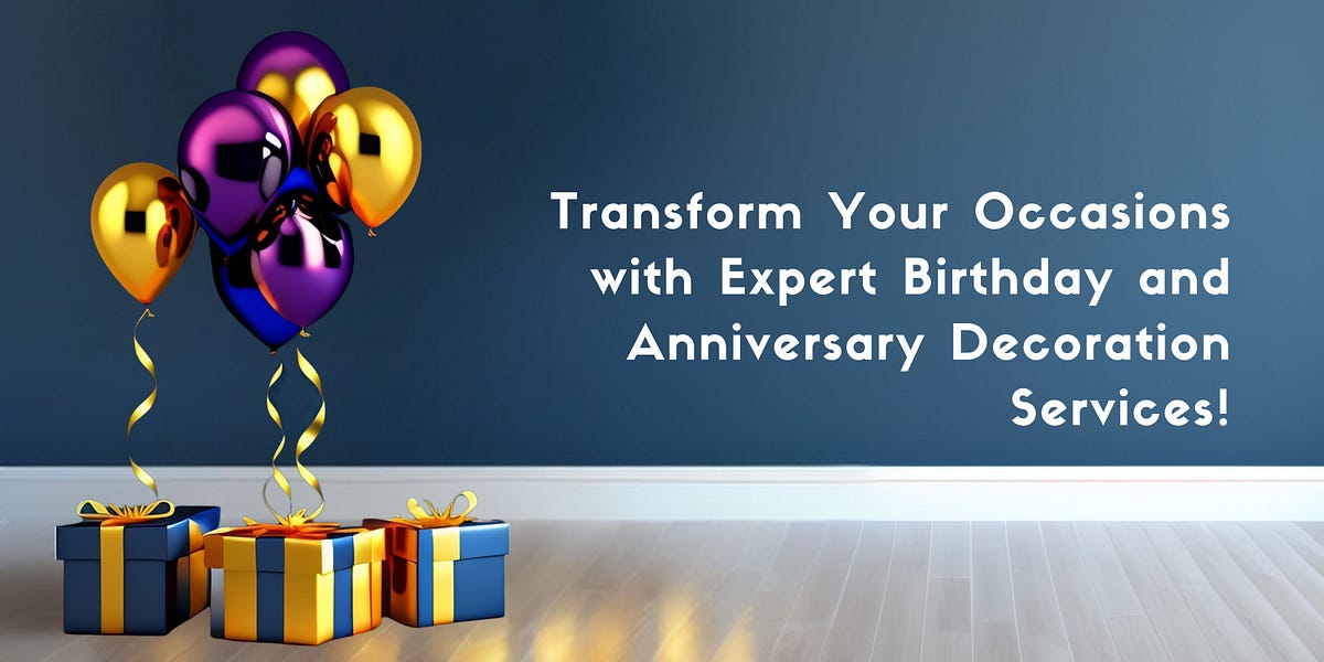 Transform Your Occasions with Expert Birthday and Anniversary ...