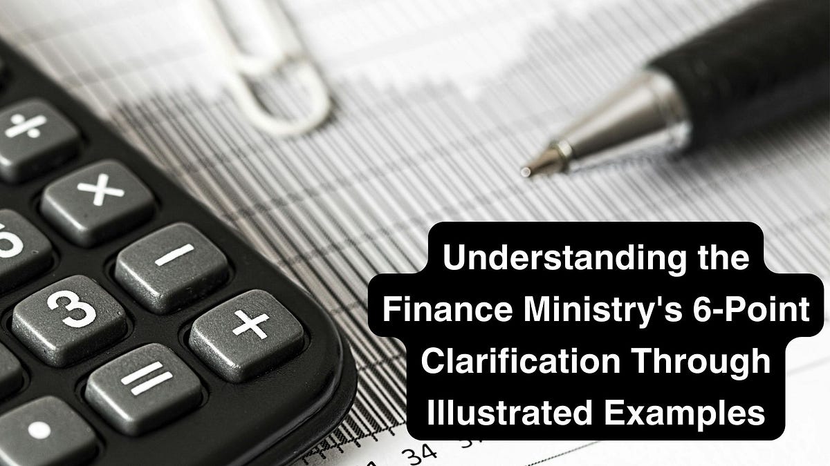 Understanding the Finance Ministry’s 6-Point Clarification Through ...
