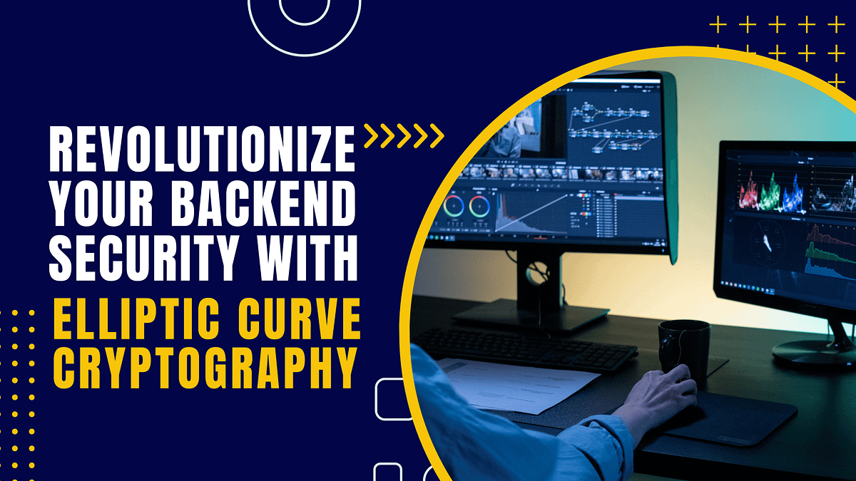 Revolutionize Your Backend Security With Elliptic Curve Cryptography A