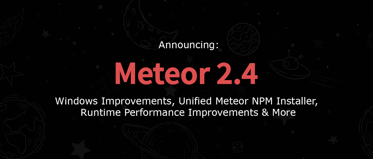 Announcing Meteor 2.4 And The New Installer | by Jan Dvorak IV. | Meteor Blog