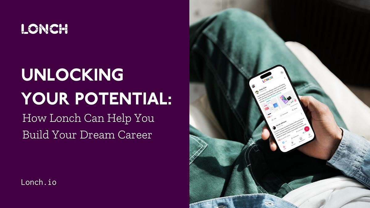 Unlocking Your Potential: How Lonch Can Help You Build Your Dream Career | by Robert Nims | Medium