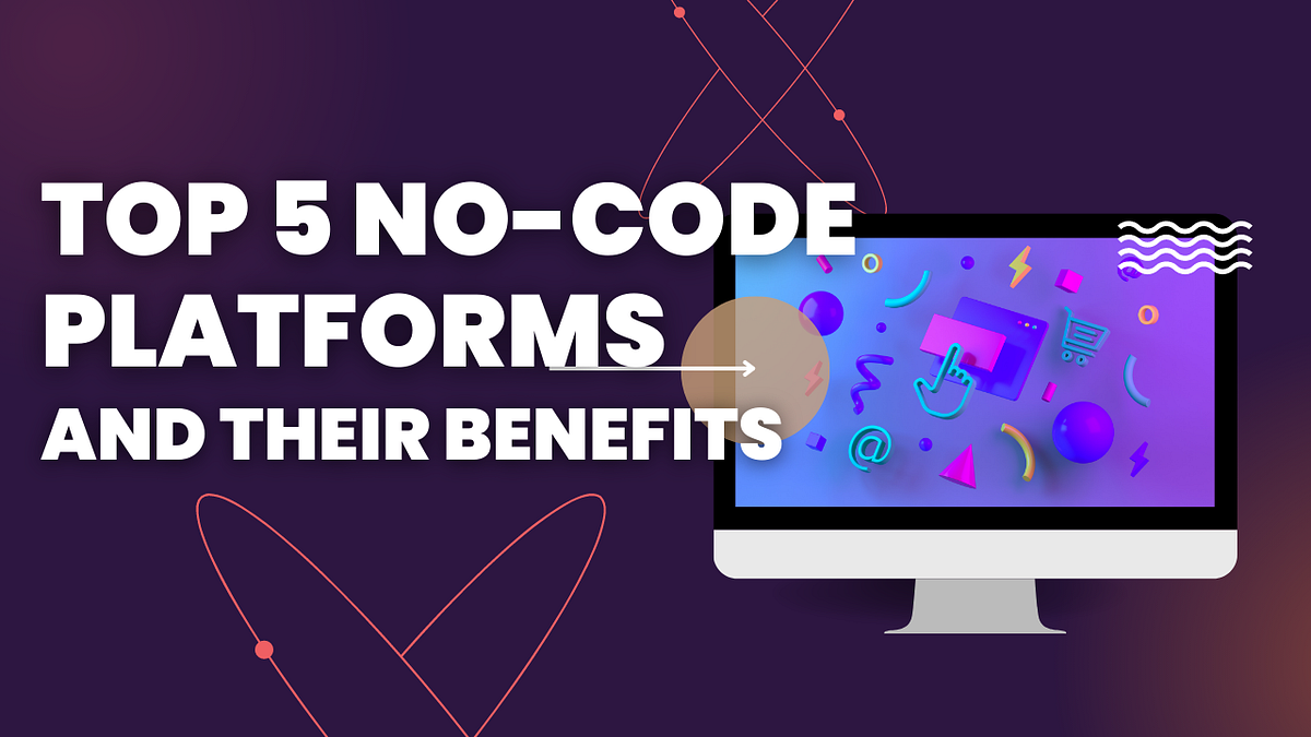 Top 5 No-Code platforms and their benefits | by Nestamedia Studios | Medium