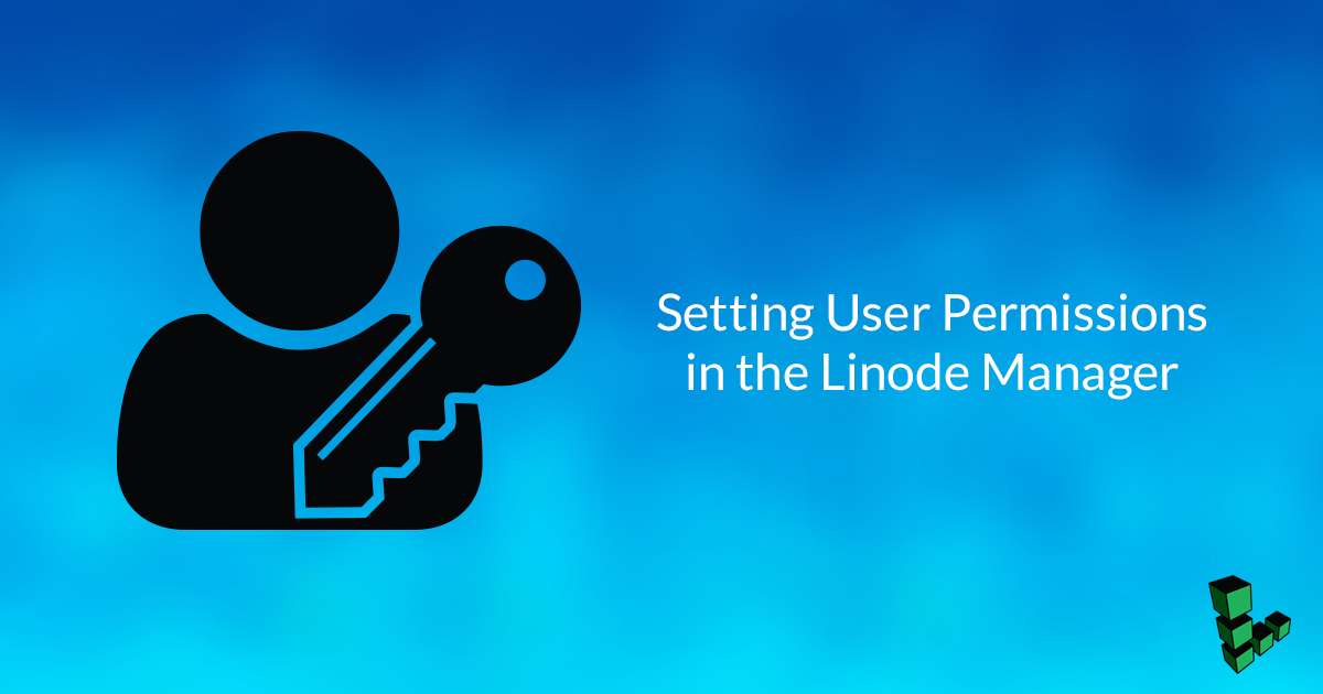 Setting User Permissions in the Linode Manager | by Mark Korsak | Linode Cube | Medium