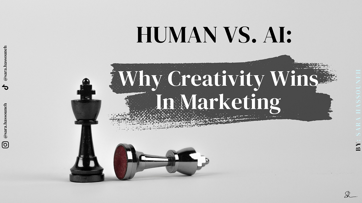 Human vs. AI: Why Creativity Wins in Marketing | by Sara Hassouneh | Medium