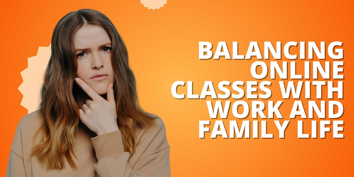 Balancing Online Classes with Work and Family Life | by Boost My Class ...