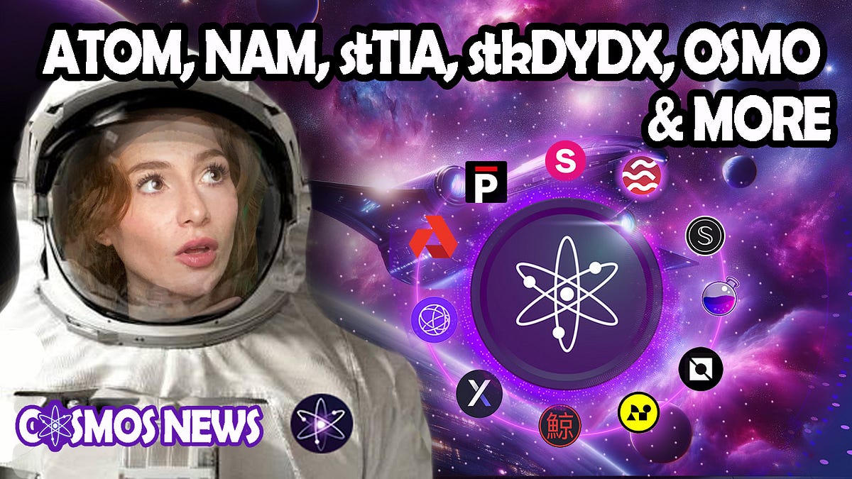 COSMOS NEWS: ATOM, NAM, stTIA, stkDYDX, OSMO, AKT & MORE!! | by Cosmic Validator ...