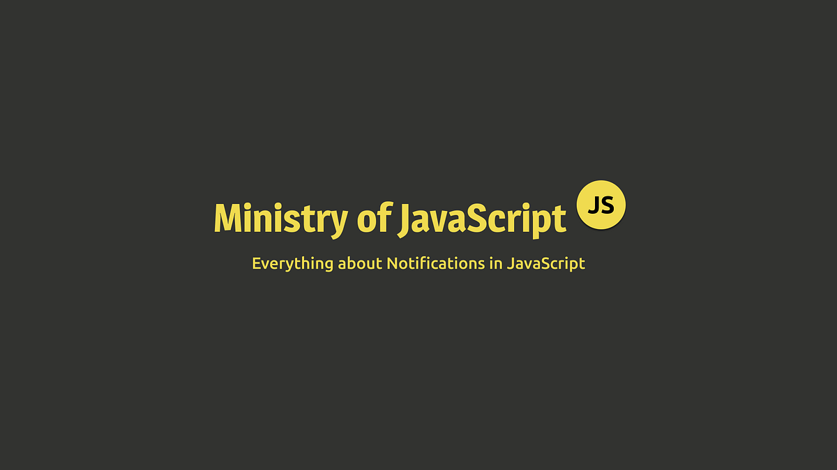 Master Notifications In Javascript Ministry Of Javascript Medium