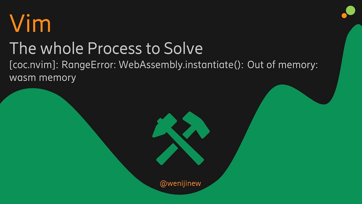 Vim The Whole Process To Solve Webassembly Out Of Memory Issue In Plugin Cocnvim By Bruce
