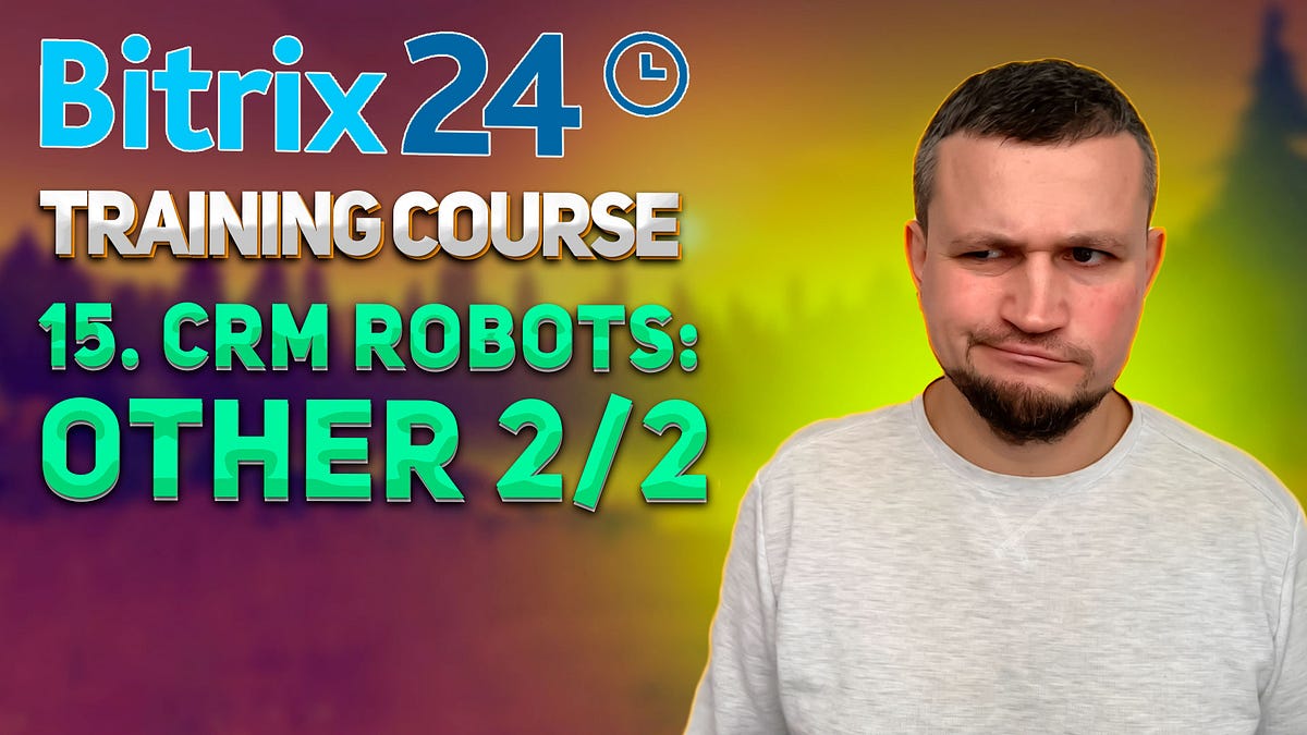 Bitrix24 Training Course 15 Crm Robots Other 2 2 By Emcsoft Medium